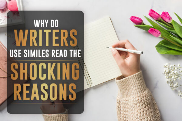 Why Do Writers Use Similes: Read The Shocking Reasons - Adazing