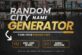 随机城市名称生成器：命名您的梦幻城市 - Adazing