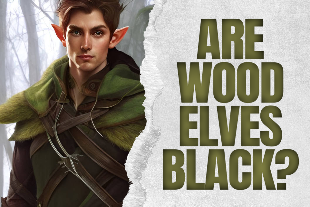 Are Wood Elves Black? - Adazing