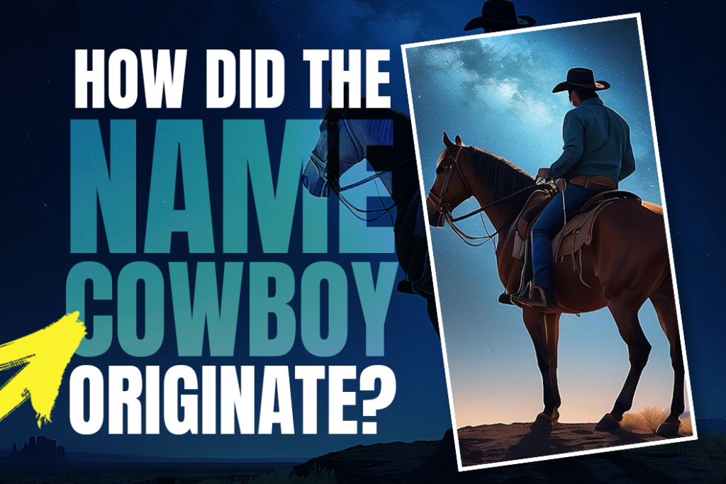 How did the Name Cowboy Originate? - Adazing