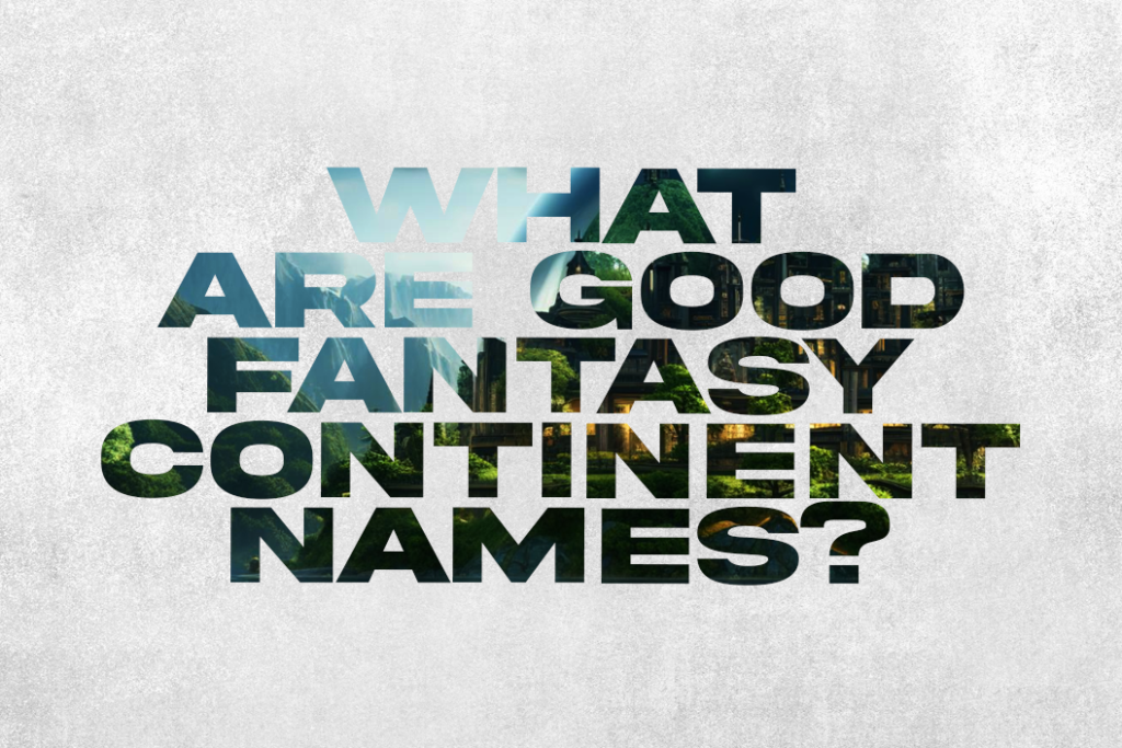 What are Good Fantasy Continent Names? - Adazing