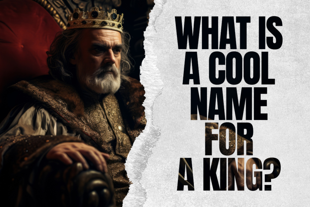 What is a Cool Name for a King? - Adazing