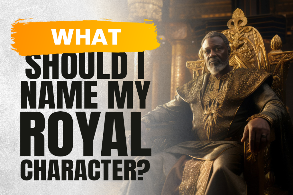 What Should I Name My Royal Character? - Adazing