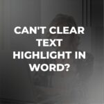 Can't Remove Highlighting in Word: Troubleshooting This Issue - Adazing