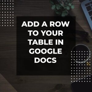 How to Add Another Row to a Table in Google Docs - Adazing