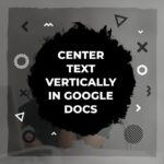 How to Center Text Vertically in Google Docs - Adazing