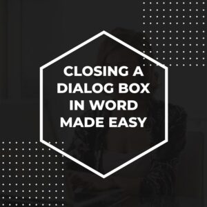 How to Close Dialog Box in Word Like a Pro - Adazing