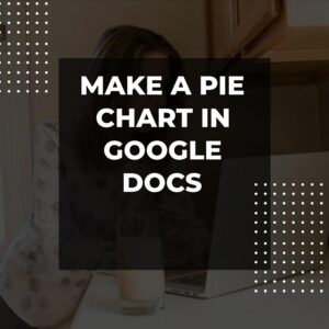 How to Make a Pie Chart in Google Docs - Adazing