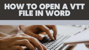 Cómo abrir un archivo VTT en Word - Adazing
