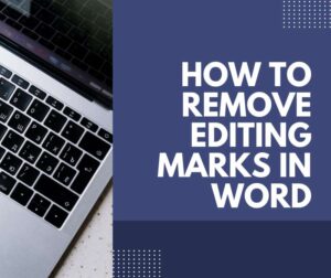 How to Remove Editing Marks in Word - Adazing