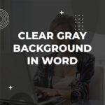 How to Remove Gray Background in Word - Adazing
