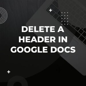 How to Remove Header in Google Docs - Adazing
