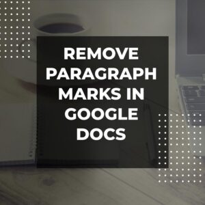 How to Remove Paragraph Symbols in Google Docs - Adazing