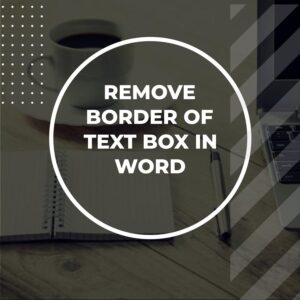 How to Remove Text Box Border in Word - Adazing