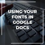 Comment utiliser les polices téléchargées dans Google Docs - Adazing