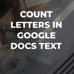 Character Count in Google Docs - Adazing