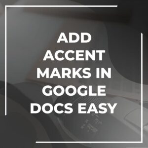 Cómo agregar una marca de acento en Google Docs - Adazing