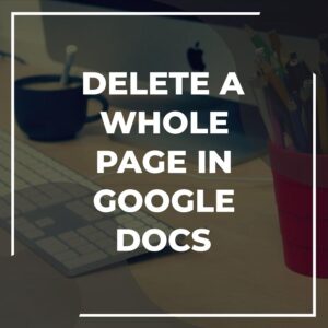 How to Delete an Entire Page in Google Docs - Adazing