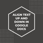 How to Vertically Align text in Google Docs - Adazing