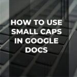 Using Small Caps in Google Docs - Adazing