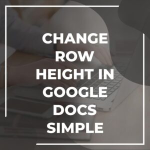 How to Change Row Height in Google Docs for Perfect Formatting - Adazing