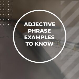 Adjective Phrase: Examples and How to Use Them - Adazing
