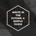 How to Write in Future Tense: Tips for Clear and Compelling Narratives ...