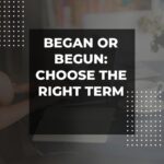 Began 与 Begun：掌握过去式之间的混淆 - Adazing