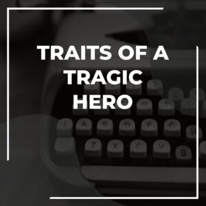 Characteristics of a Tragic Hero: Defining the Flawed Protagonist - Adazing
