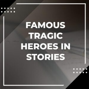 Examples of Tragic Heroes: Lessons from Literature - Adazing