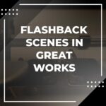 Flashback Examples in Literature: Unlocking the Past to Enhance the ...