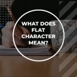 Flat Character Meaning: Why They Matter in Storytelling - Adazing