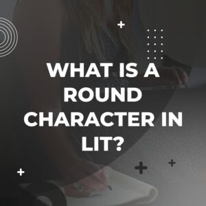 Round Character Definition: Writing Characters With Depth and Dimension ...