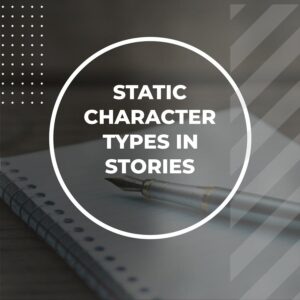 Static Characters Examples That Define Consistency in Storytelling ...