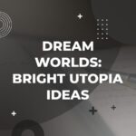 Utopia Examples: Visionary Worlds That Inspire Change - Adazing