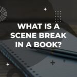 What Is a Scene Break in a Book? Use It to Strengthen Your Storytelling ...