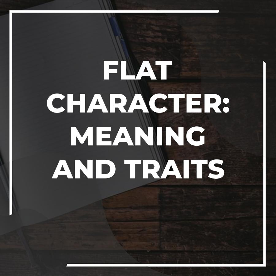 What is the Definition of a Flat Character? Understanding Flat ...